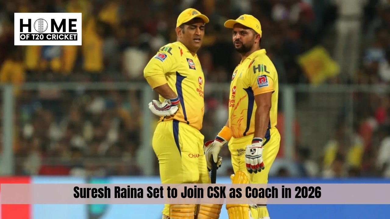 Suresh Raina Set to Join CSK as Coach in 2026 - Home of T20