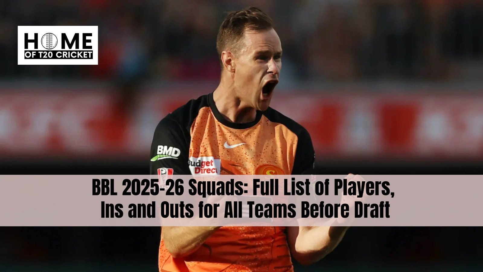 BBL 2025–26 Squads: Full List of Players, Ins and Outs for All Teams Before Draft - Home of T20