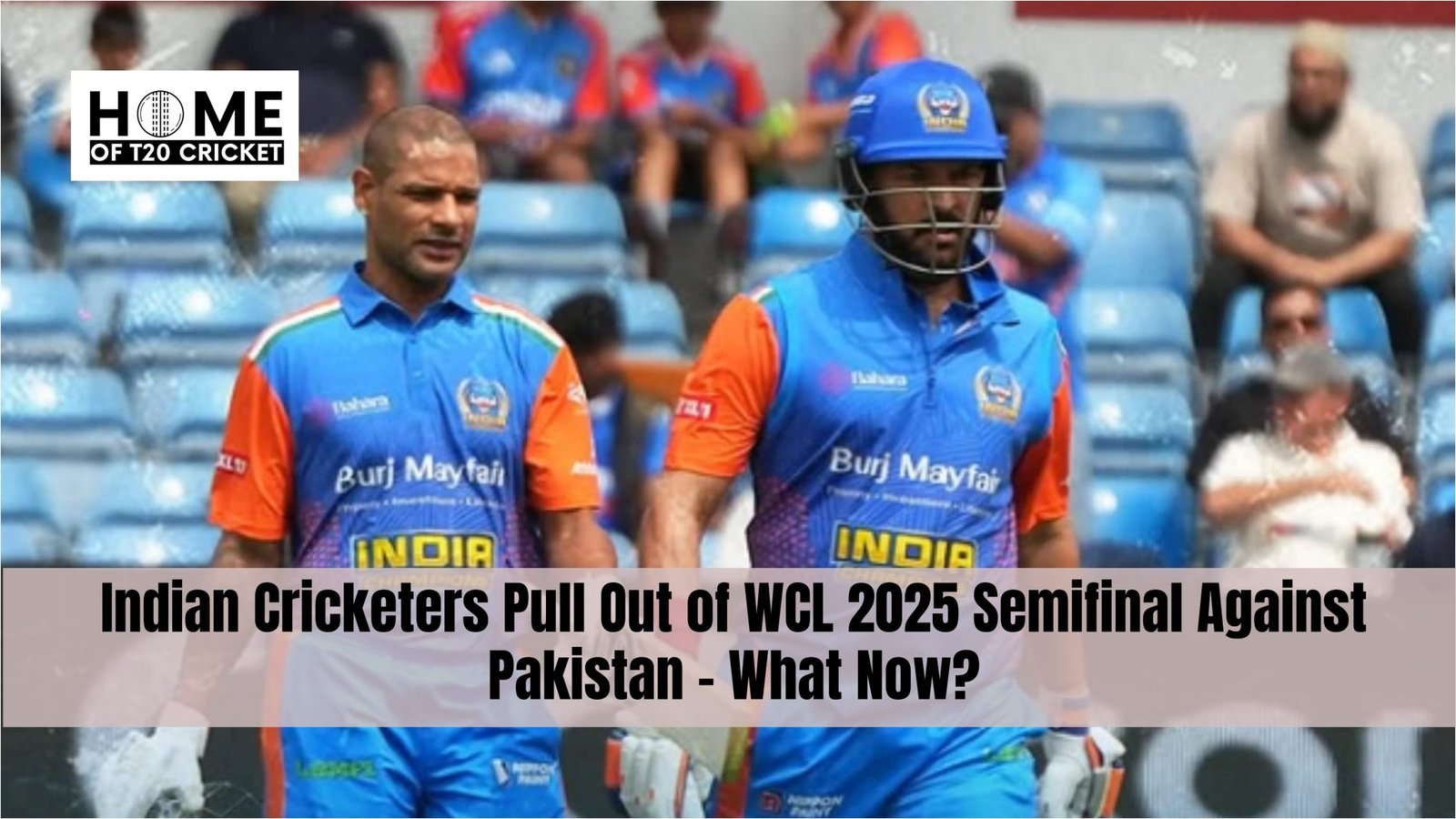 Indian Cricketers Pull Out of WCL 2025 Semifinal Against Pakistan ...